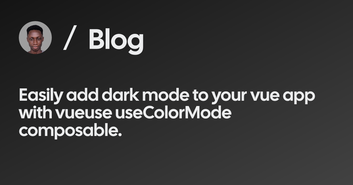 Dark Mode Made Easy with VueUse | Enock Yawson
